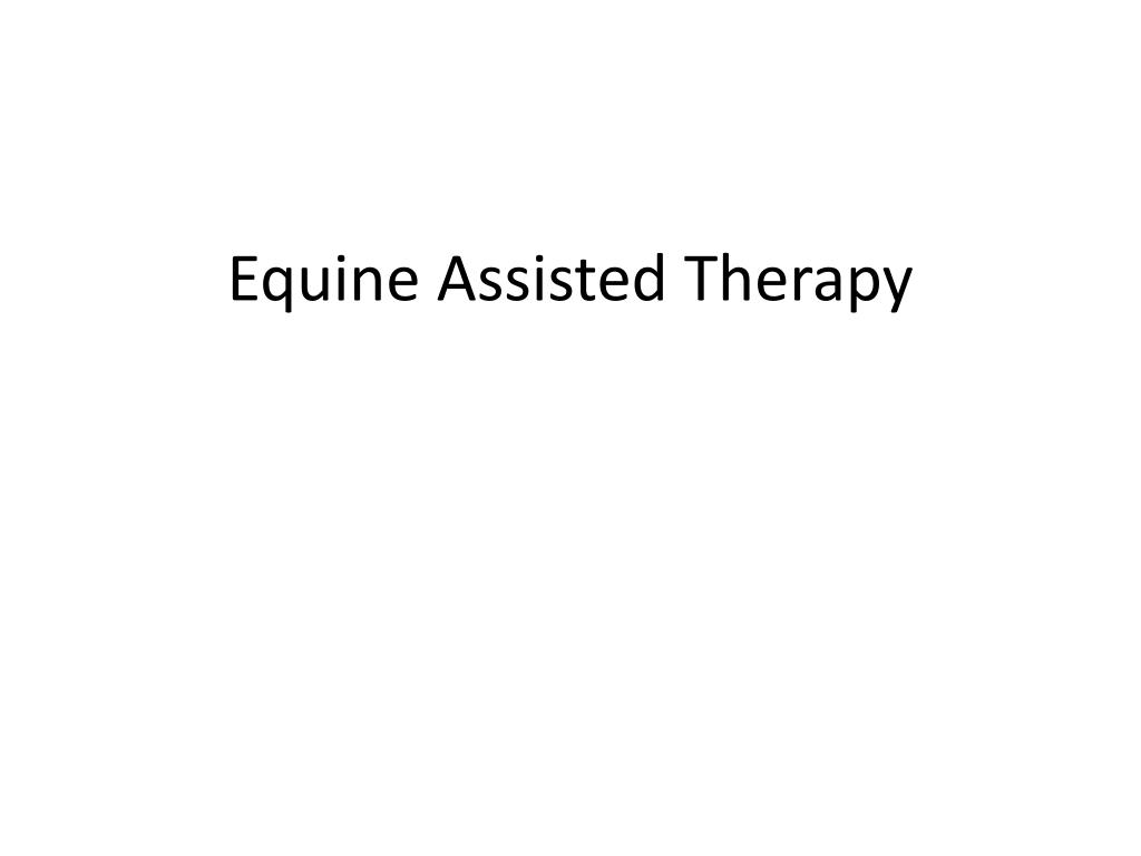 PPT - Equine Assisted Therapy PowerPoint Presentation, free download ...