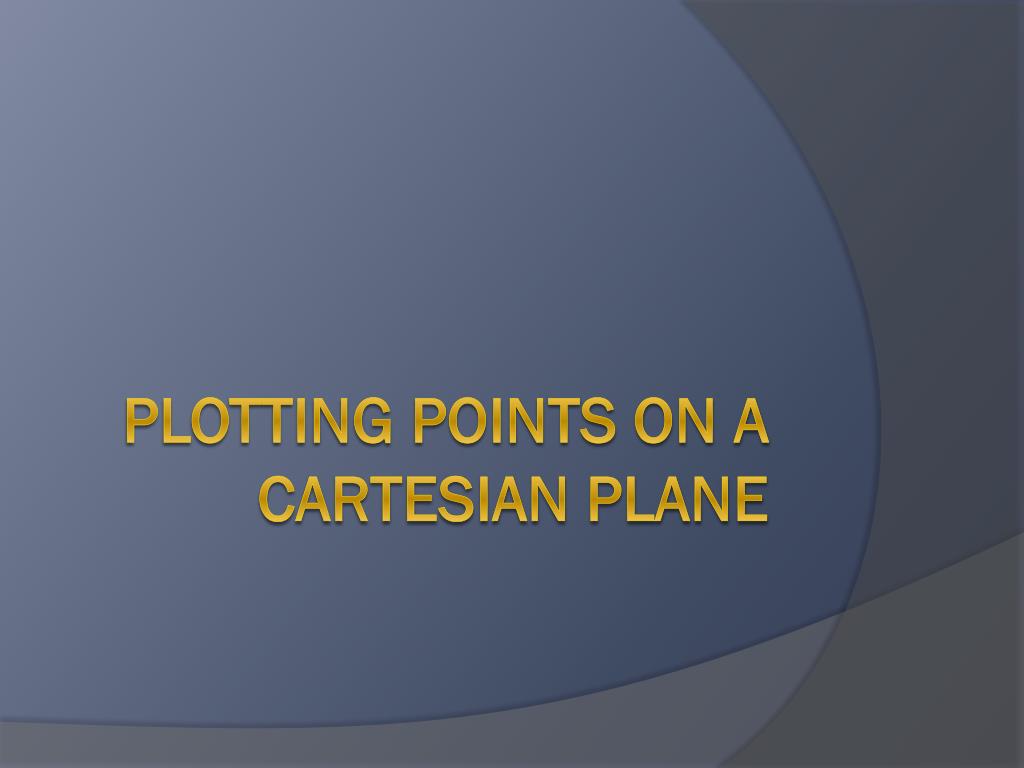 PPT - Plotting Points on a Cartesian Plane PowerPoint Presentation ...