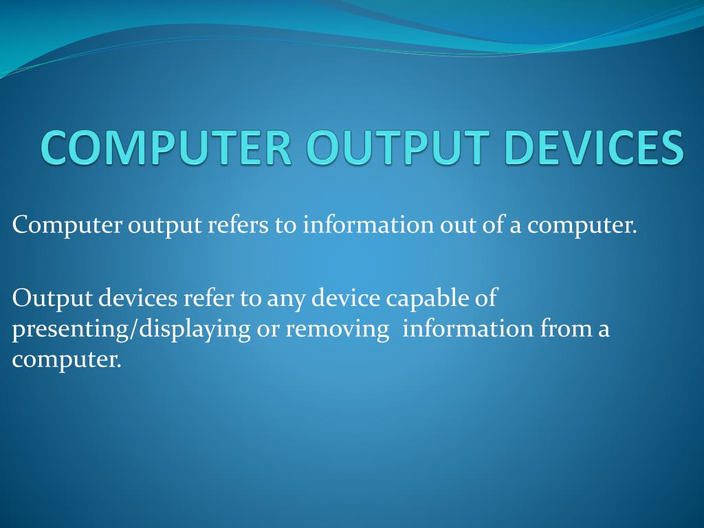 PPT - COMPUTER OUTPUT DEVICES PowerPoint Presentation, free download ...