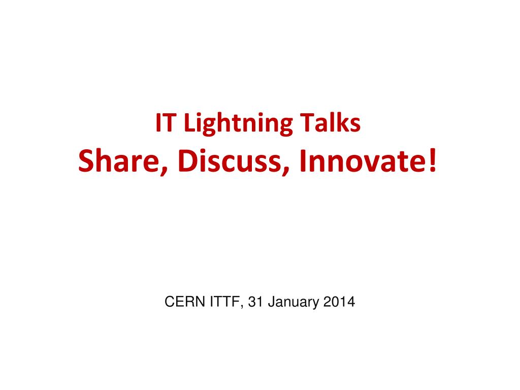PPT - IT Lightning Talks Share, Discuss, Innovate! PowerPoint ...