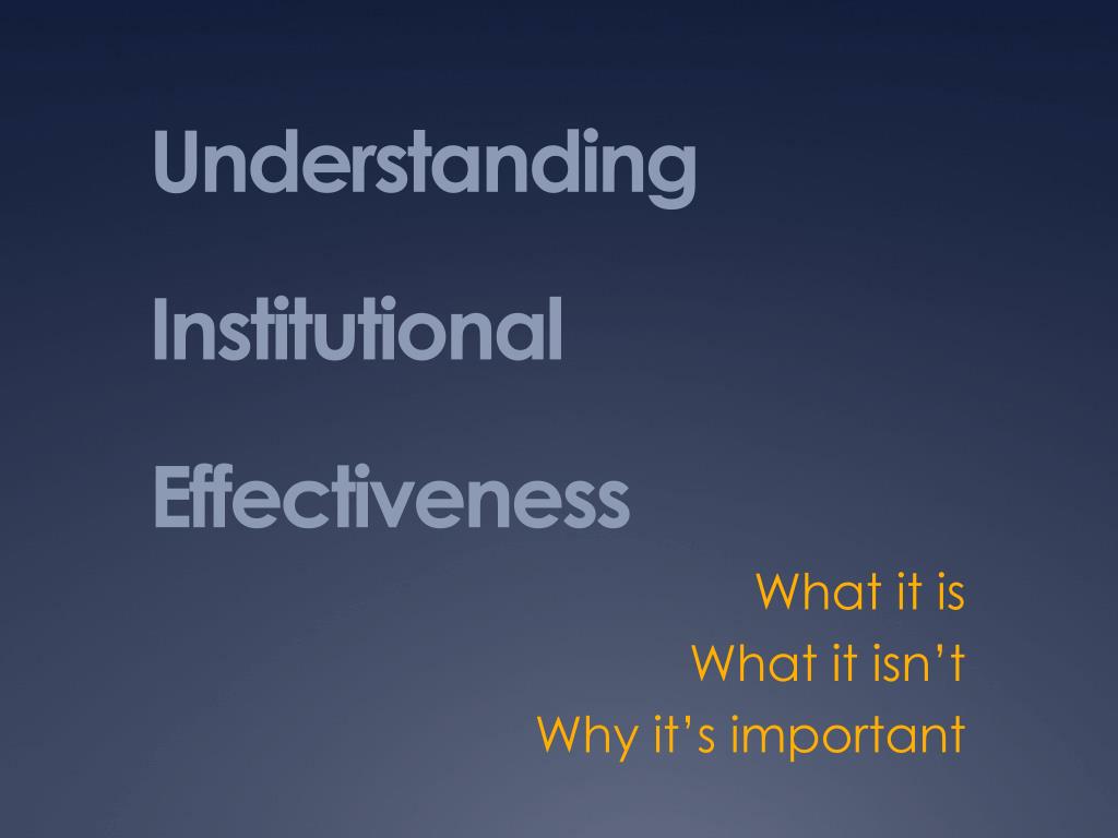 PPT - Understanding Institutional Effectiveness PowerPoint Presentation ...