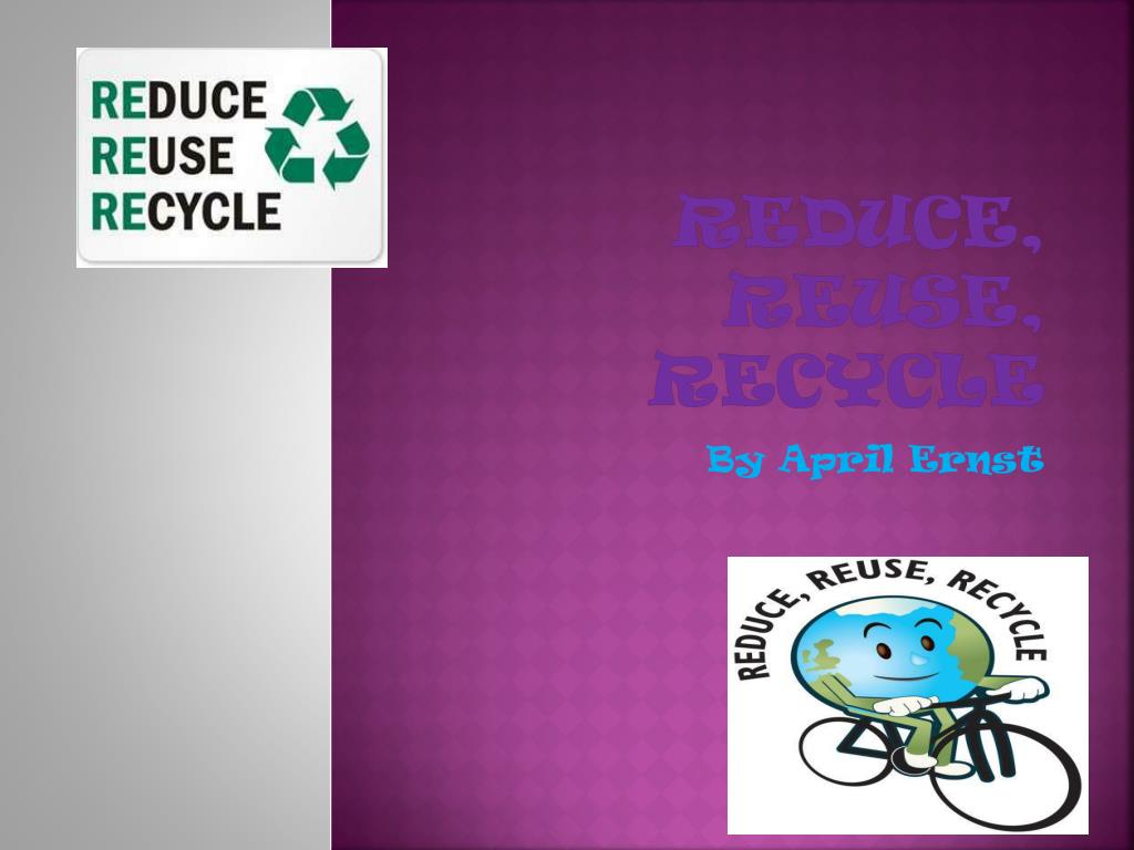 PPT - Reduce, Reuse, Recycle PowerPoint Presentation, free download ...