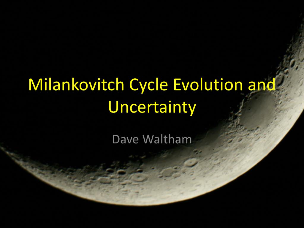 PPT - Milankovitch Cycle Evolution and Uncertainty PowerPoint ...