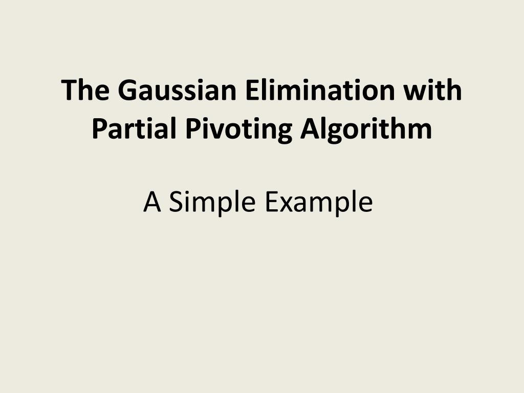 PPT - Understanding Gaussian Elimination with Partial Pivoting: A ...