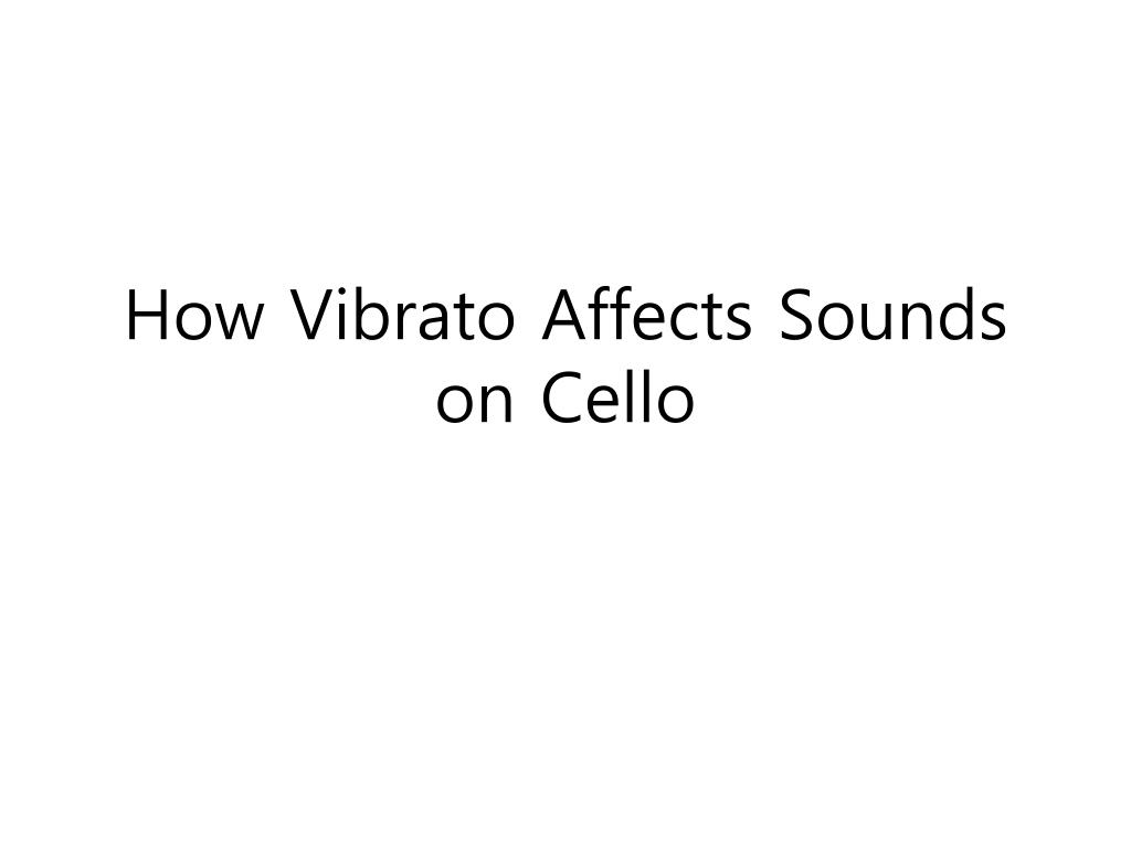 PPT - How Vibrato Affects Sounds on Cello PowerPoint Presentation, free ...