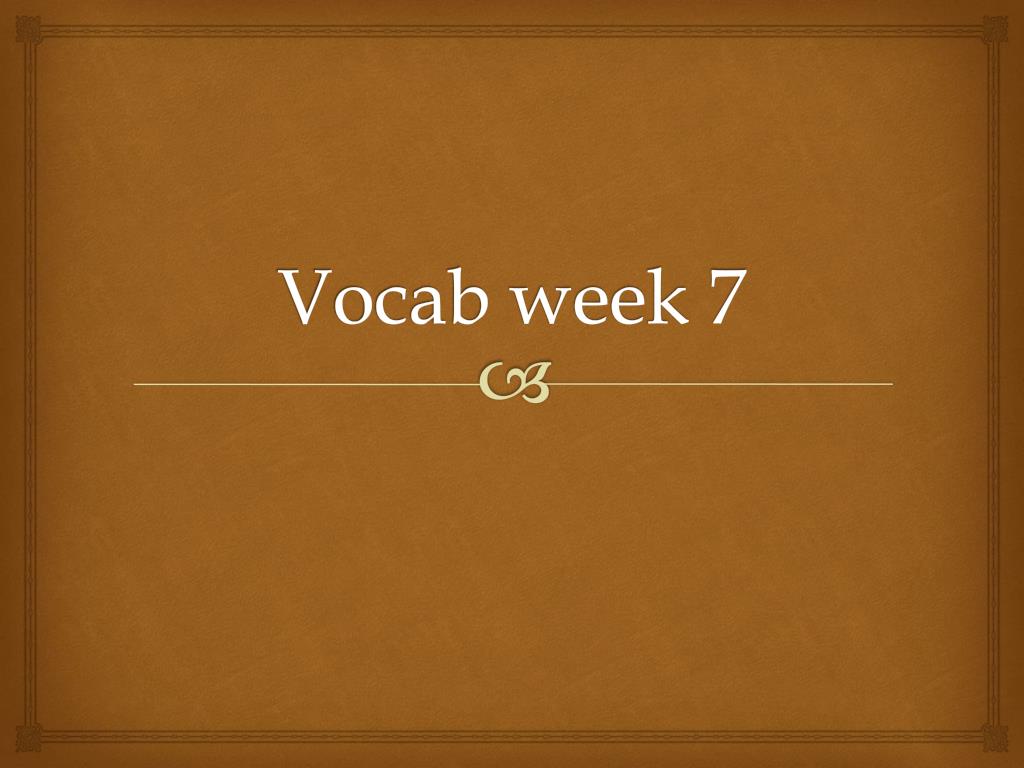 PPT - Vocab week 7 PowerPoint Presentation, free download - ID:2617148