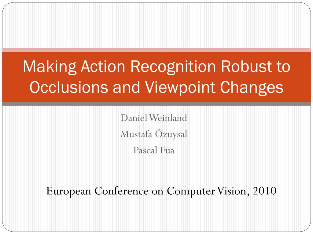 PPT - Making Action Recognition Robust to Occlusions and Viewpoint ...