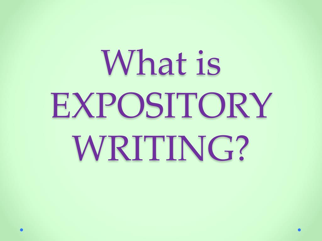 PPT - What is EXPOSITORY WRITING? PowerPoint Presentation, free ...