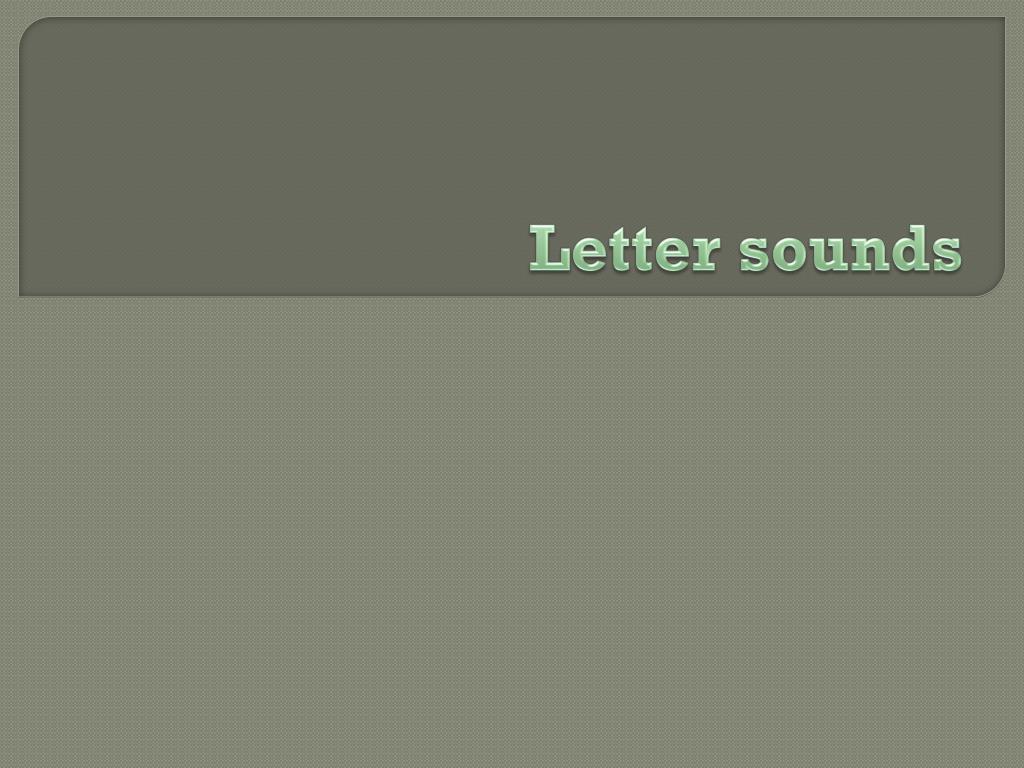 PPT - Letter sounds PowerPoint Presentation, free download - ID:2618195