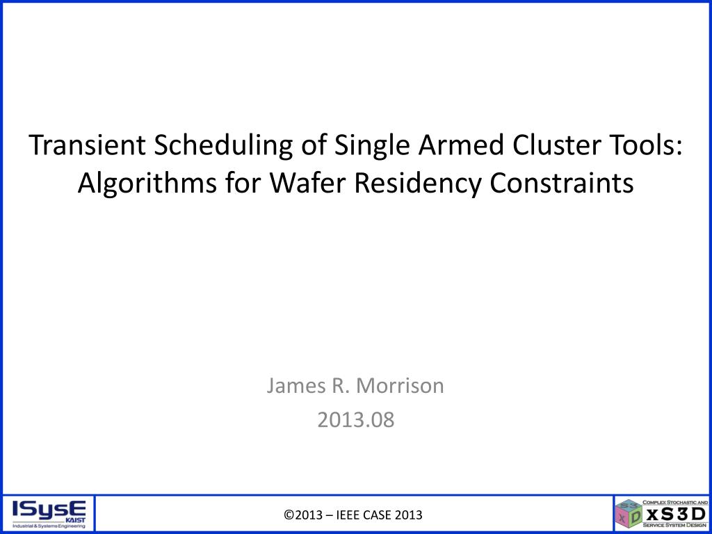 PPT - Transient Scheduling of Single Armed Cluster Tools: Algorithms ...