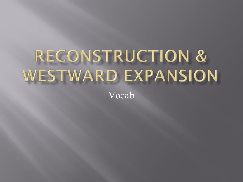 PPT - Reconstruction & westward expansion PowerPoint Presentation - ID ...
