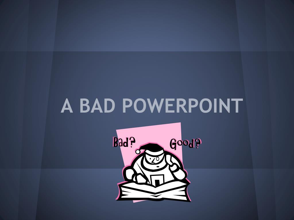 PPT - A BAD POWERPOINT PowerPoint Presentation, free download - ID:2619017