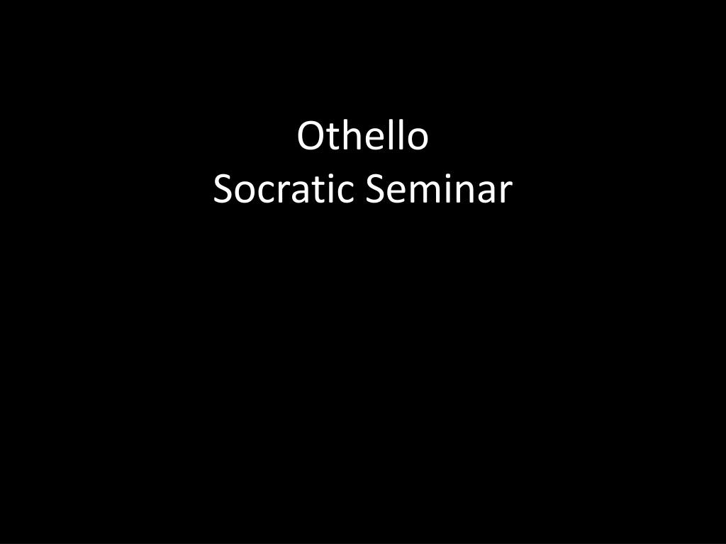 PPT - Othello Socratic Seminar PowerPoint Presentation, free download ...