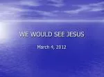 PPT - We Want To See Jesus Lifted High PowerPoint Presentation, free ...