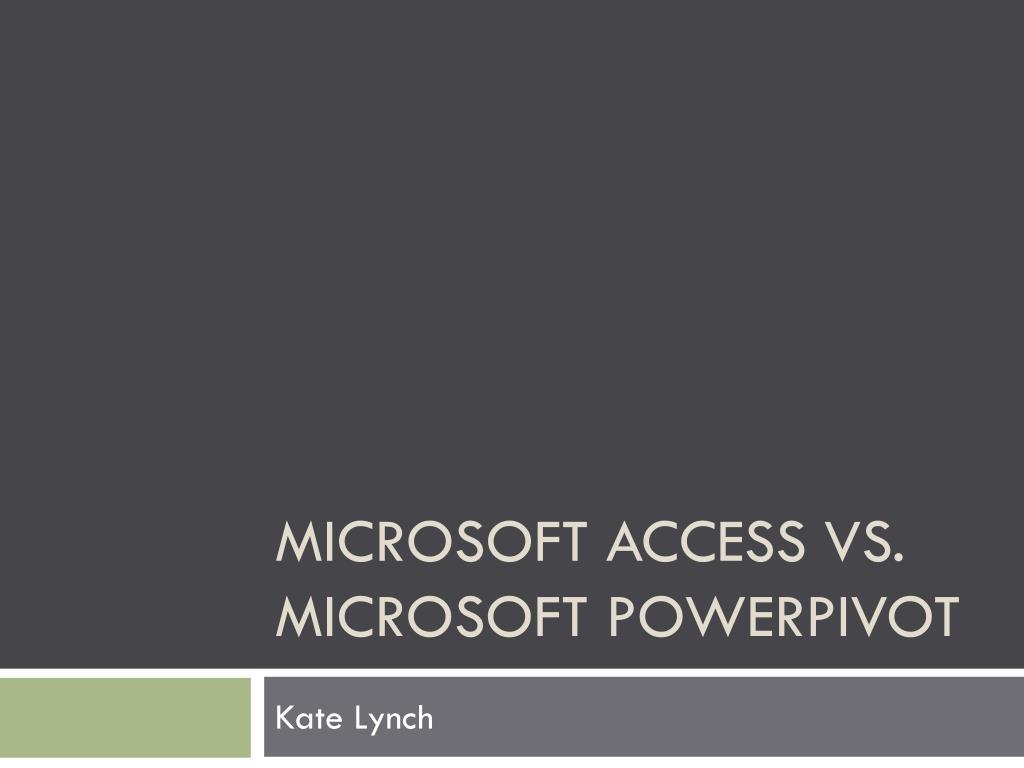 PPT - Microsoft Access vs. Microsoft Powerpivot PowerPoint Presentation ...