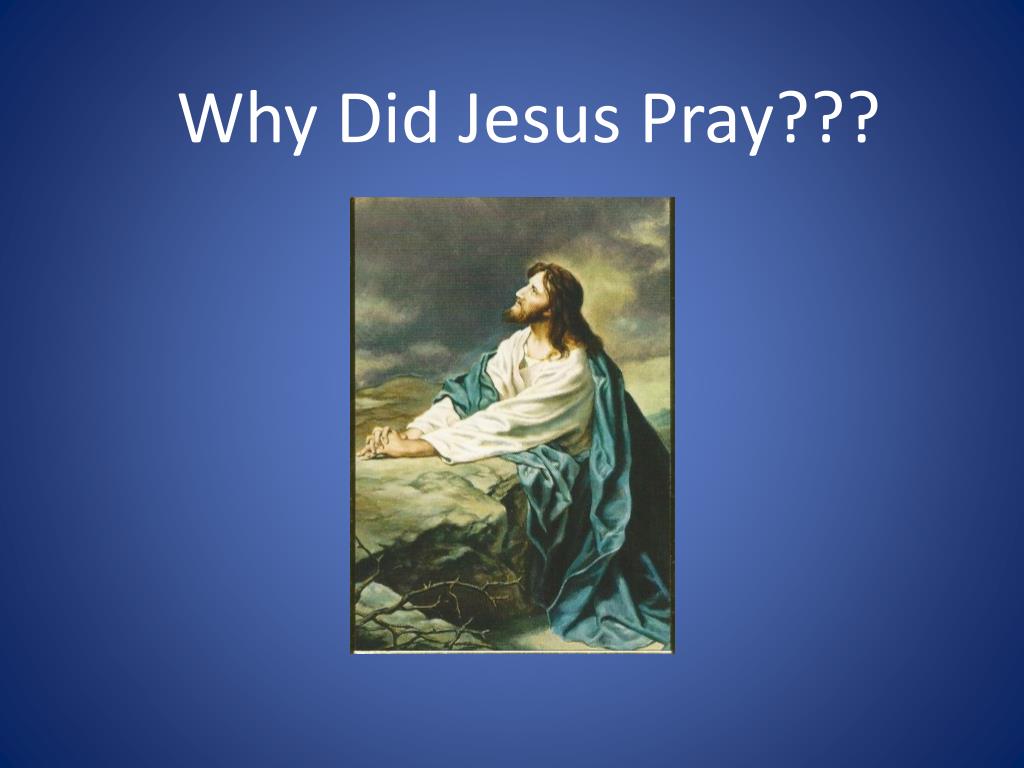 PPT - Why Did Jesus Pray??? PowerPoint Presentation, free download - ID ...