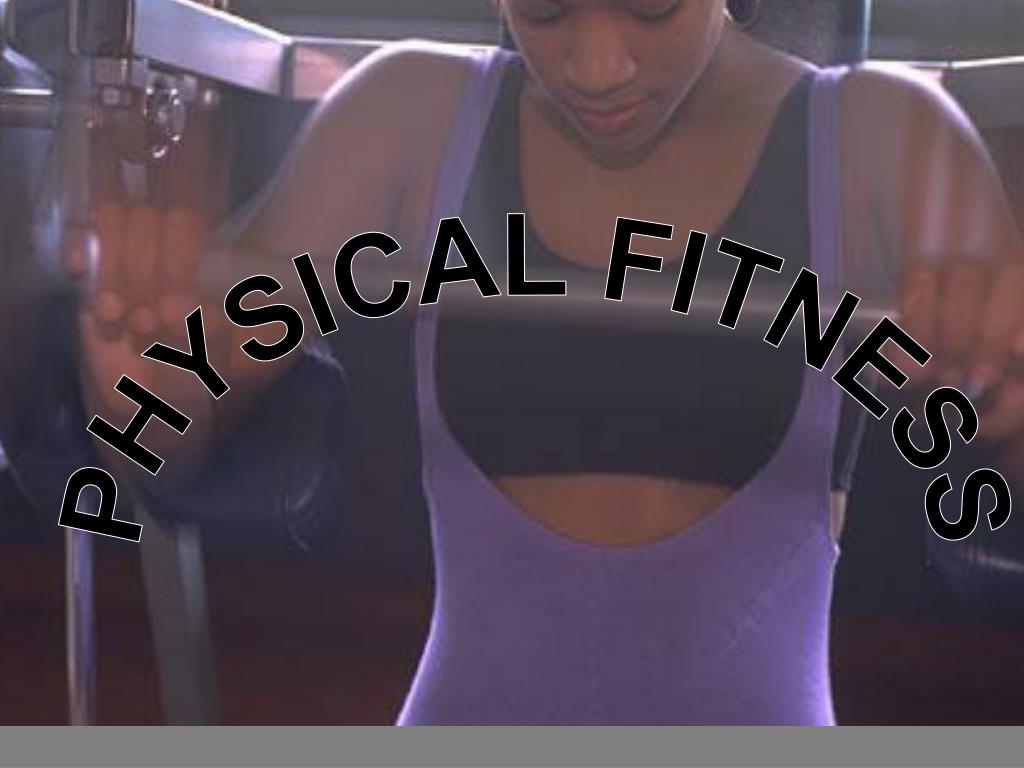 PPT - PHYSICAL FITNESS PowerPoint Presentation, free download - ID:2621505