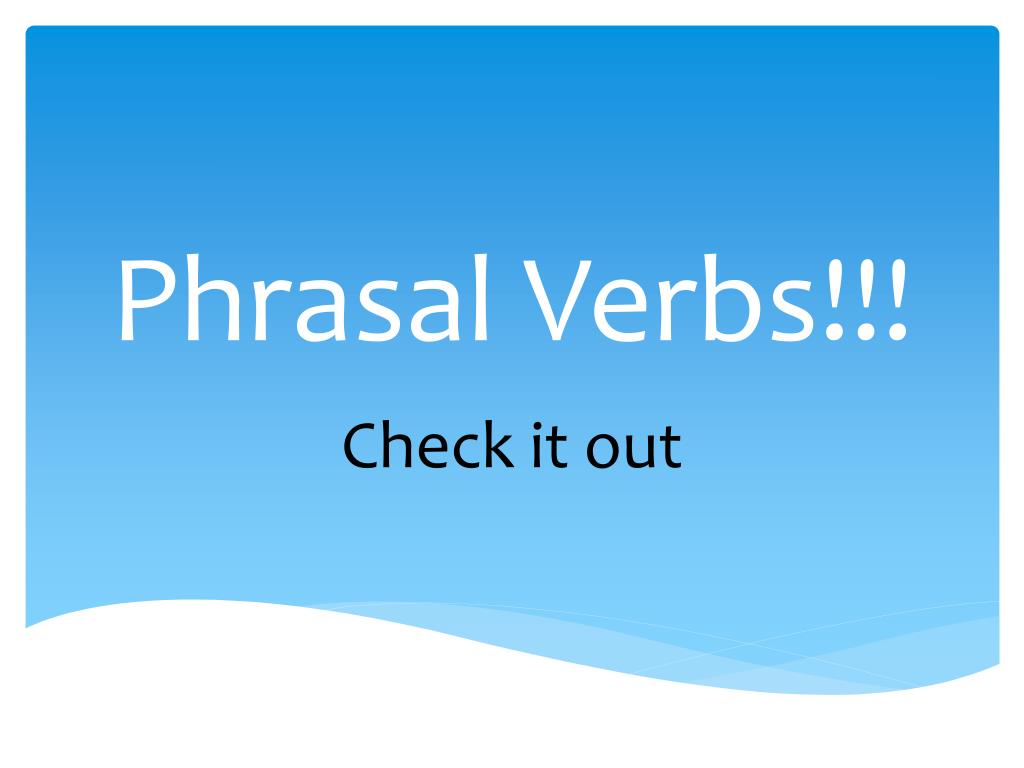 PPT - Phrasal Verbs!!! PowerPoint Presentation, free download - ID:2621906
