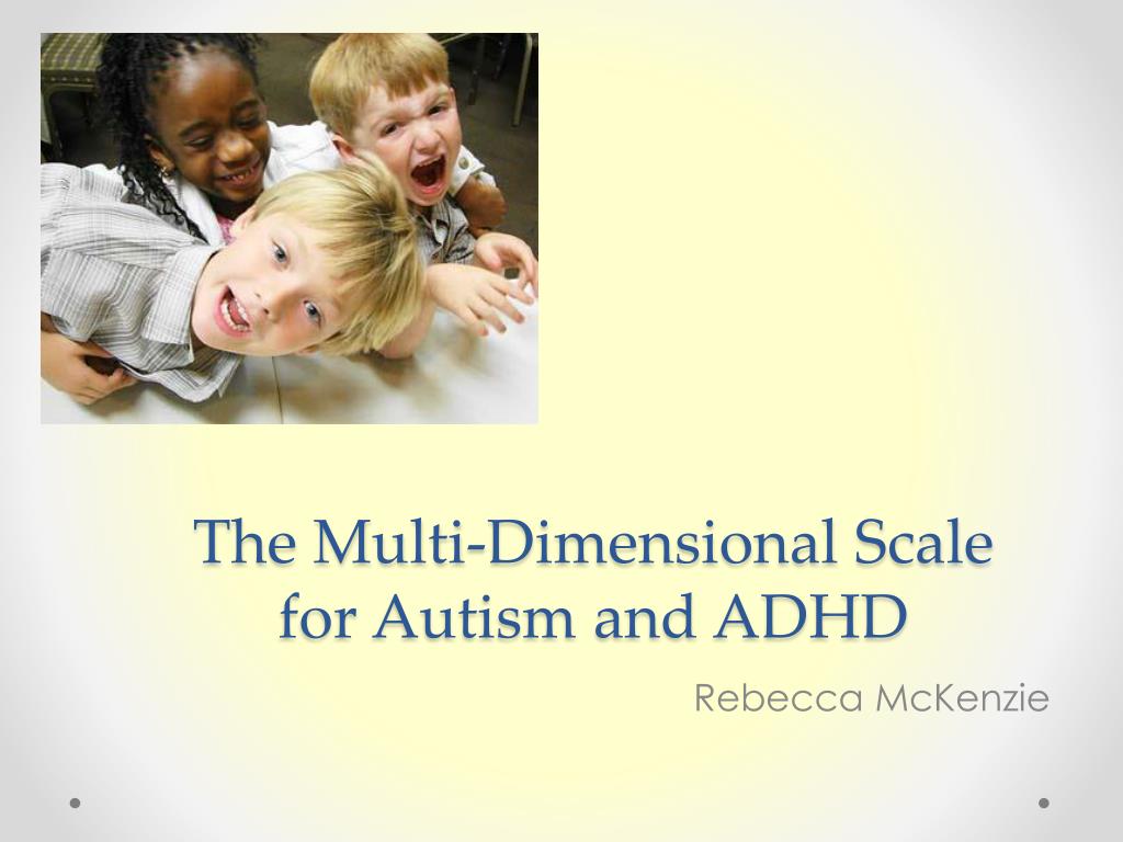 PPT - The Multi-Dimensional Scale for Autism and ADHD PowerPoint ...