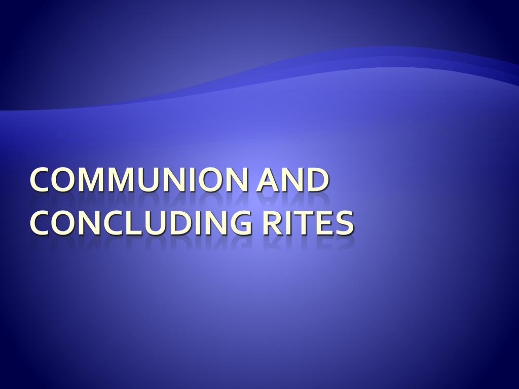 PPT - COMMUNION and CONCLUDING RITES PowerPoint Presentation, free ...