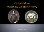 PPT - Commodore Matthew C. Perry PowerPoint Presentation, free download ...