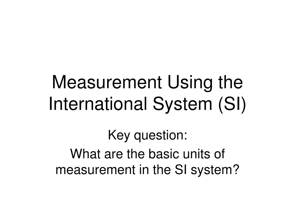 PPT - Measurement Using the International System (SI) PowerPoint ...