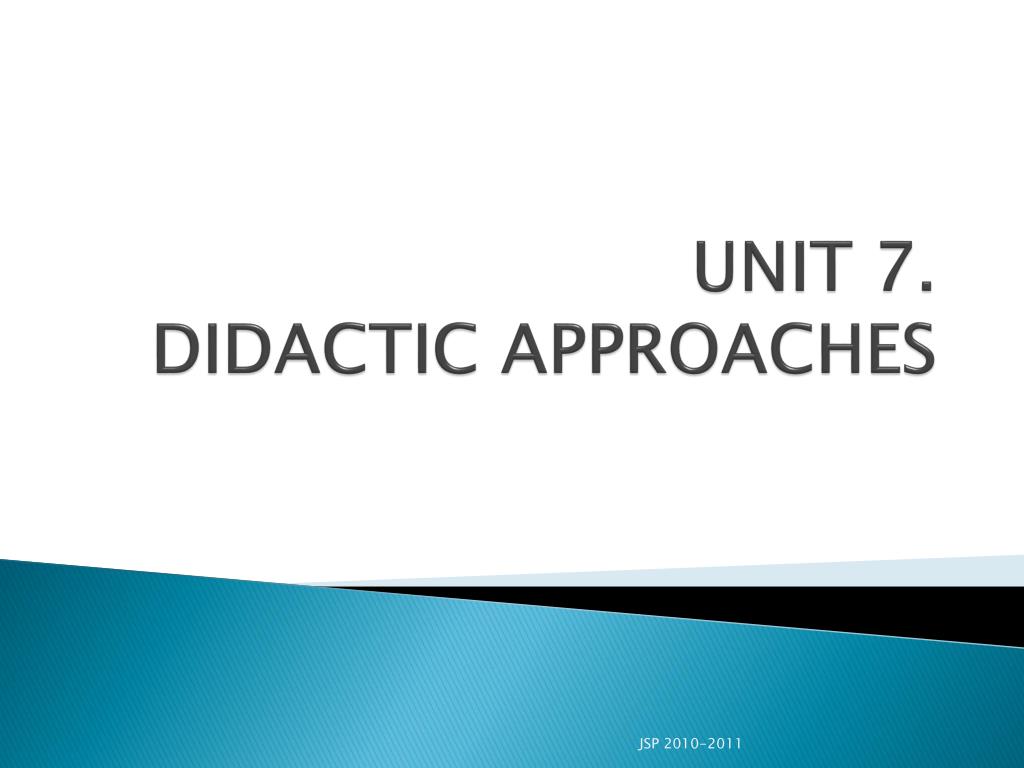 PPT - UNIT 7. DIDACTIC APPROACHES PowerPoint Presentation, free ...