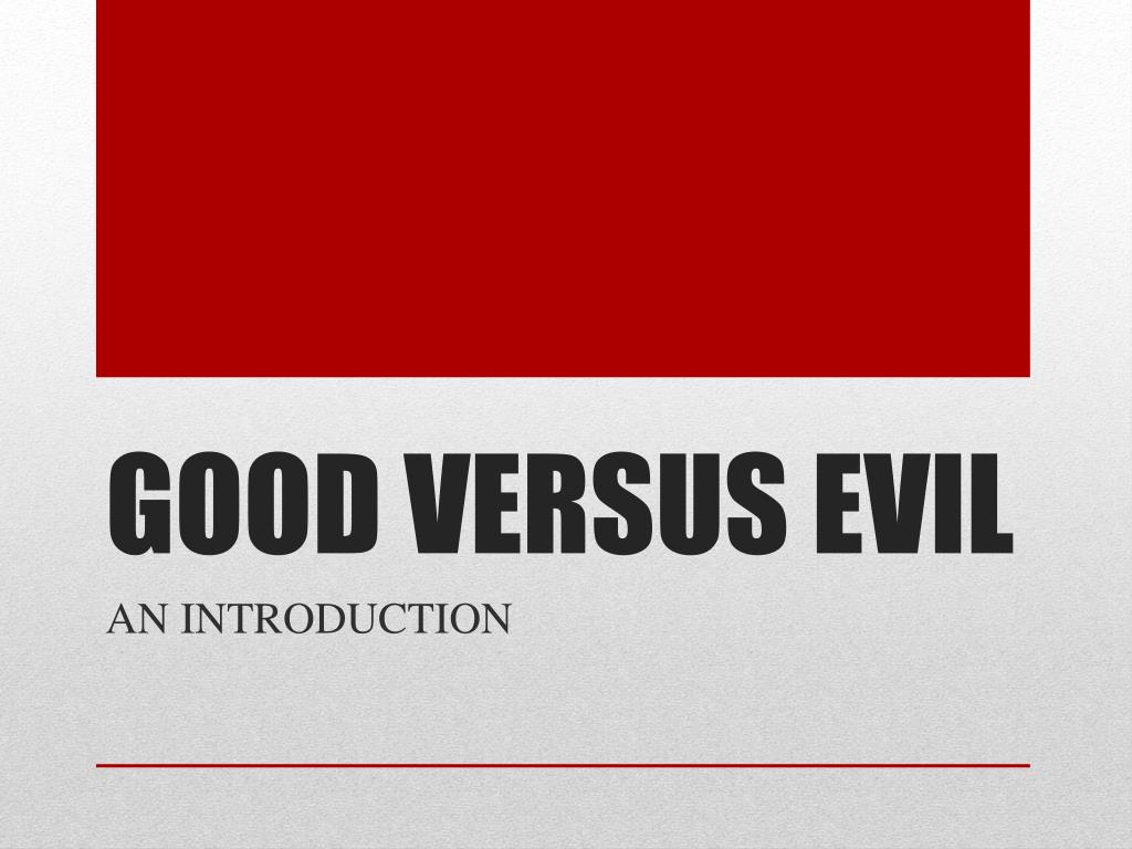 PPT - GOOD VERSUS EVIL PowerPoint Presentation, free download - ID:2631363