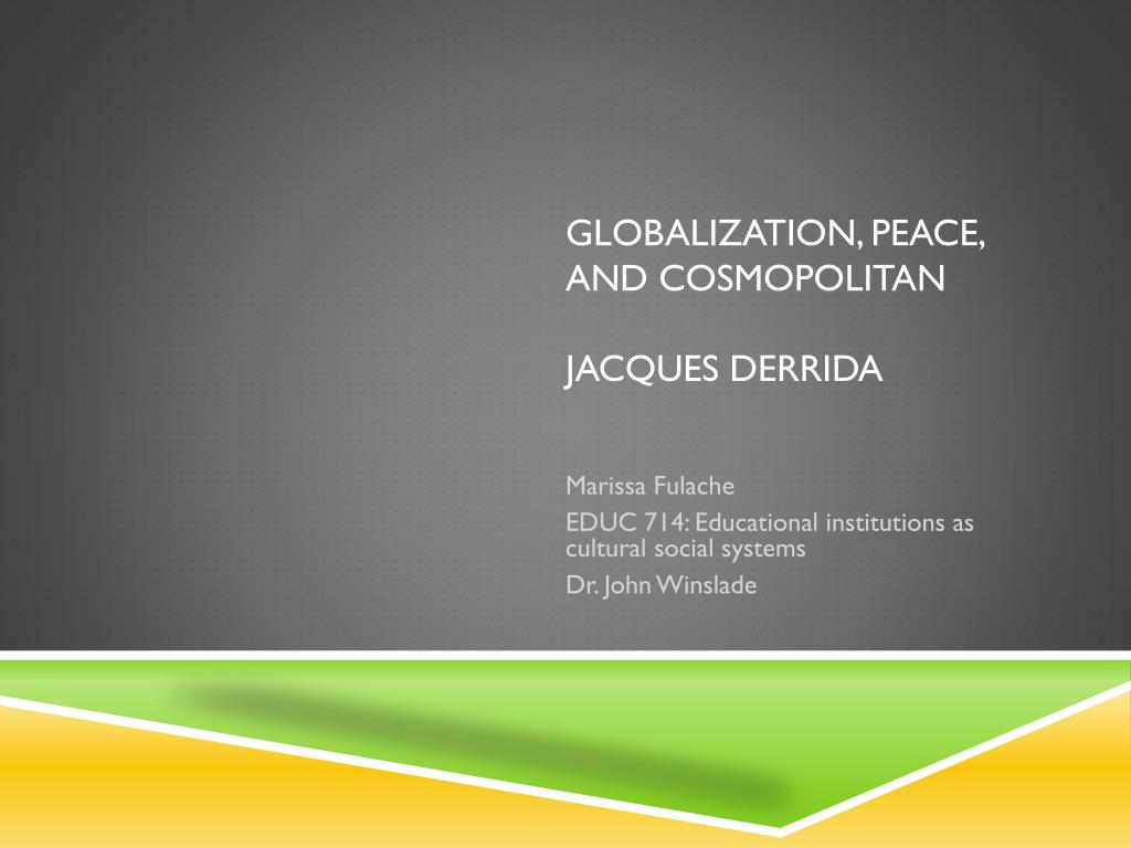 PPT - Globalization, Peace, and cosmopolitan jacques derrida PowerPoint ...