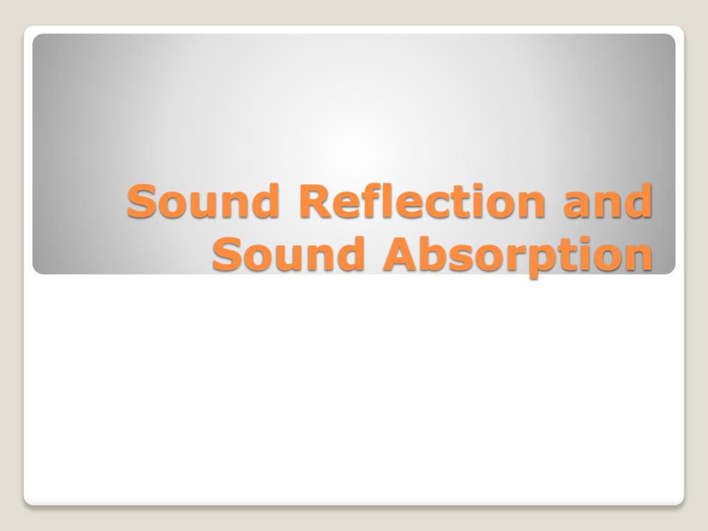 PPT - Sound Reflection and Sound Absorption PowerPoint Presentation ...
