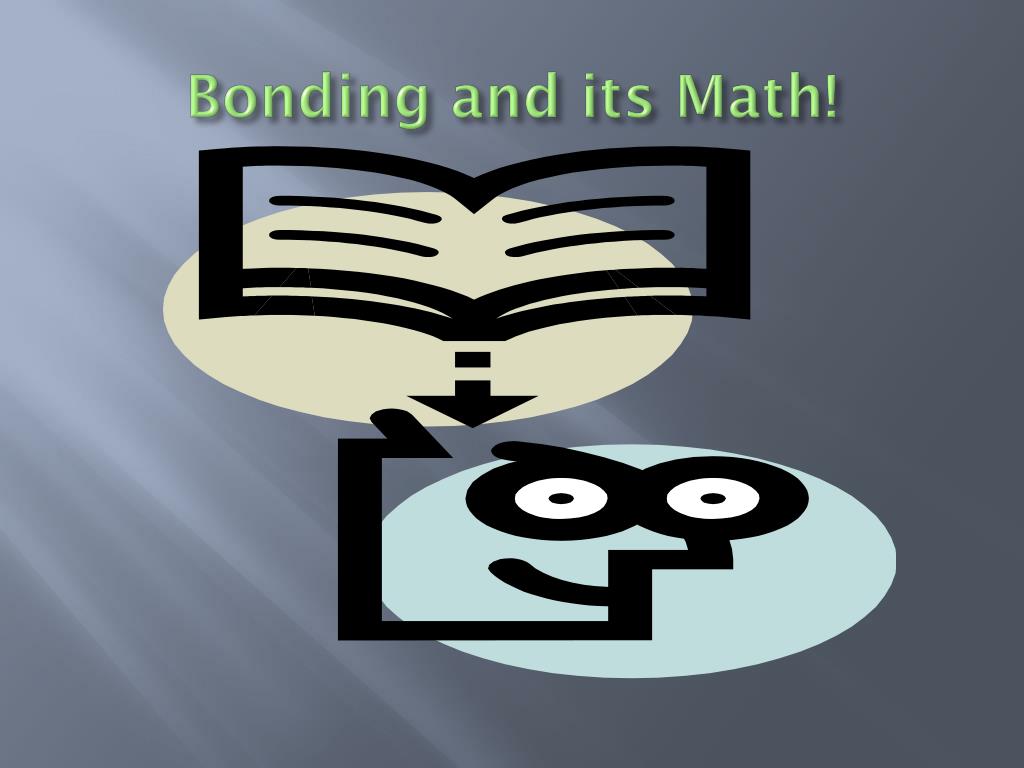PPT - Bonding and its Math! PowerPoint Presentation, free download - ID ...