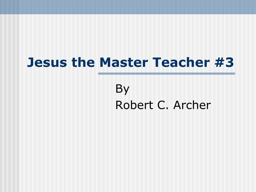 PPT - Jesus the Master Teacher #3 PowerPoint Presentation, free ...