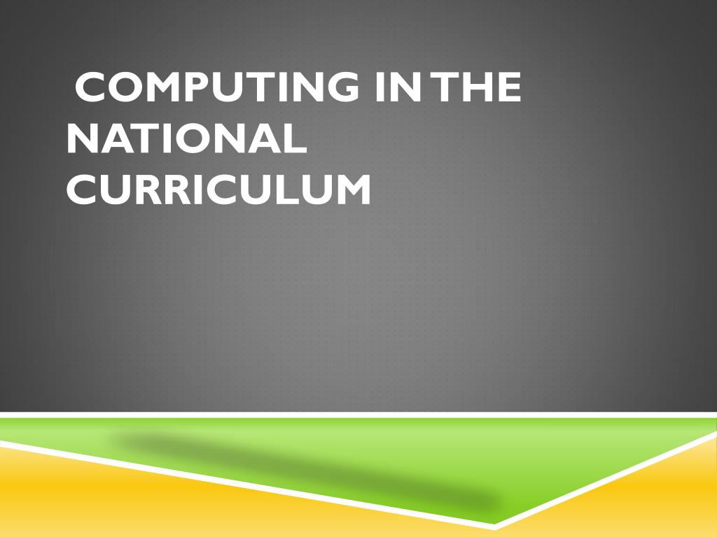 PPT - Computing in the national curriculum PowerPoint Presentation ...