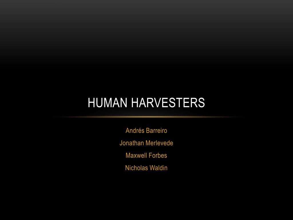 PPT - Human Harvesters PowerPoint Presentation, free download - ID:2635471