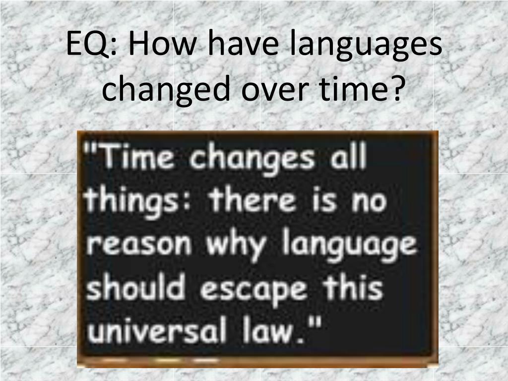 PPT - EQ: How have languages changed over time? PowerPoint Presentation ...