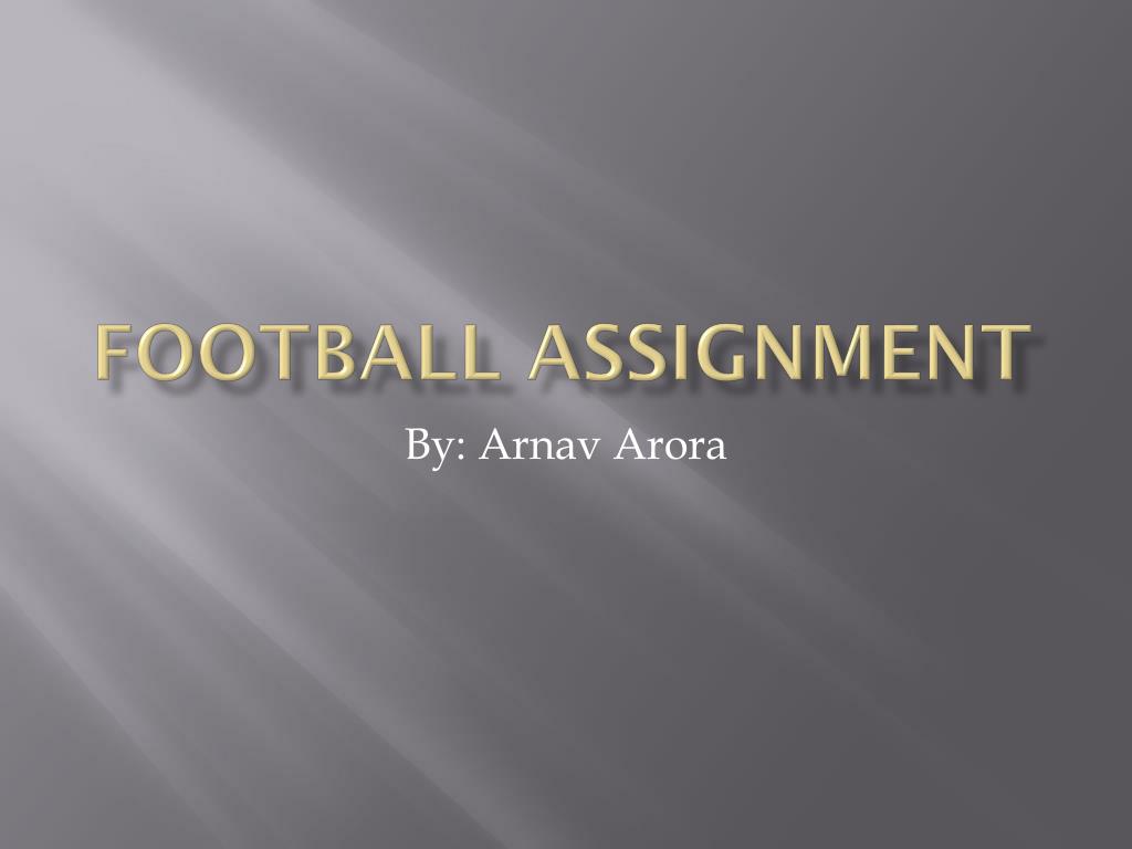 PPT - FOOTBALL ASSIGNMENT PowerPoint Presentation, free download - ID ...