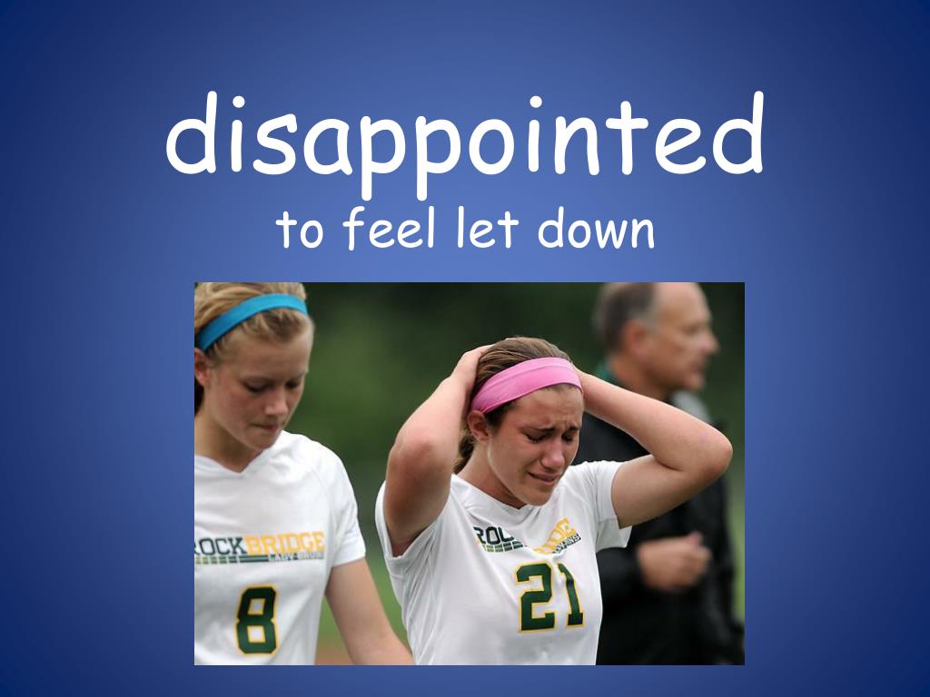 PPT - disappointed to feel let down PowerPoint Presentation, free ...
