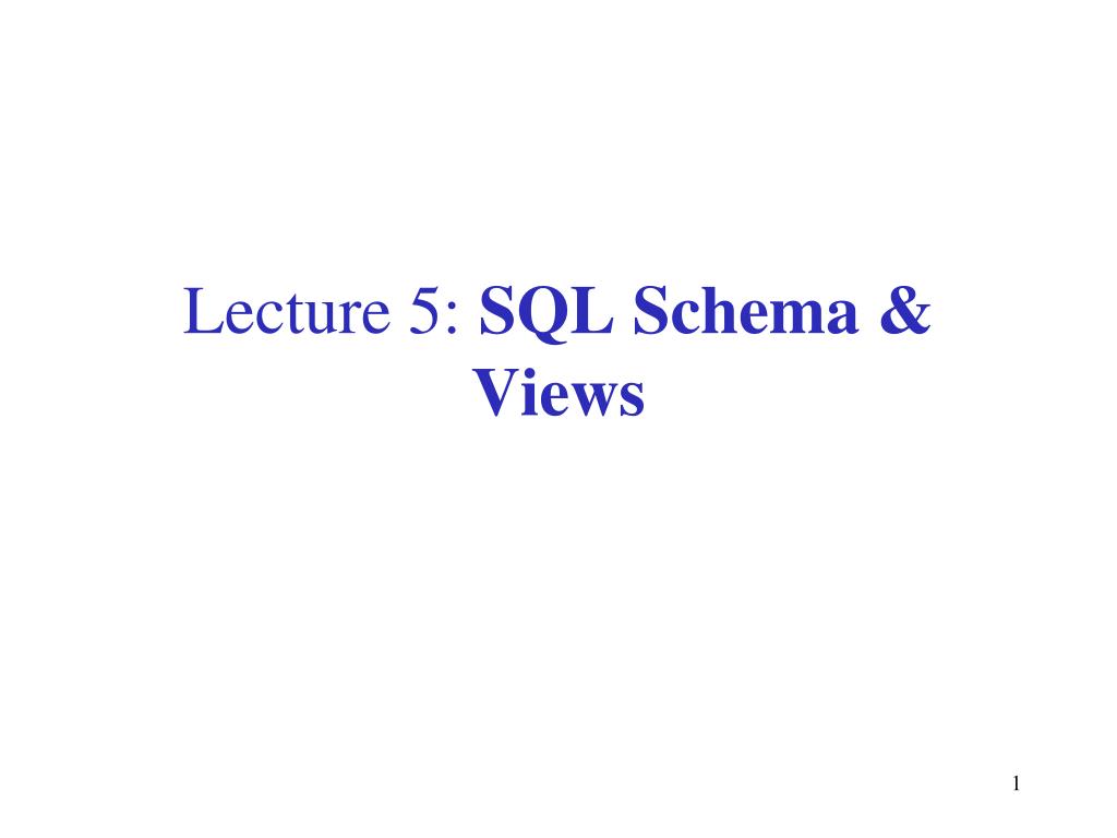 PPT - Lecture 5: SQL Schema & Views PowerPoint Presentation, free ...