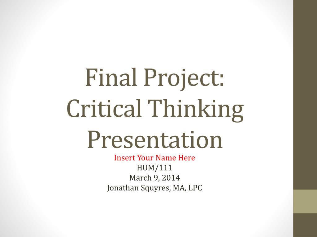 PPT - Final Project: Critical Thinking Presentation PowerPoint Presentation - ID:2638246
