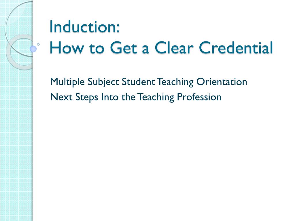 PPT - Induction: How to Get a Clear Credential PowerPoint Presentation ...