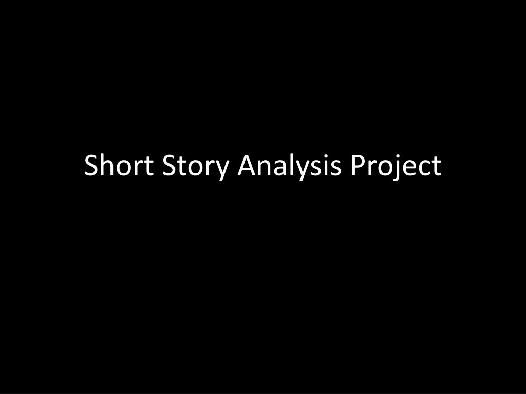 PPT - Short Story Analysis Project PowerPoint Presentation, free ...