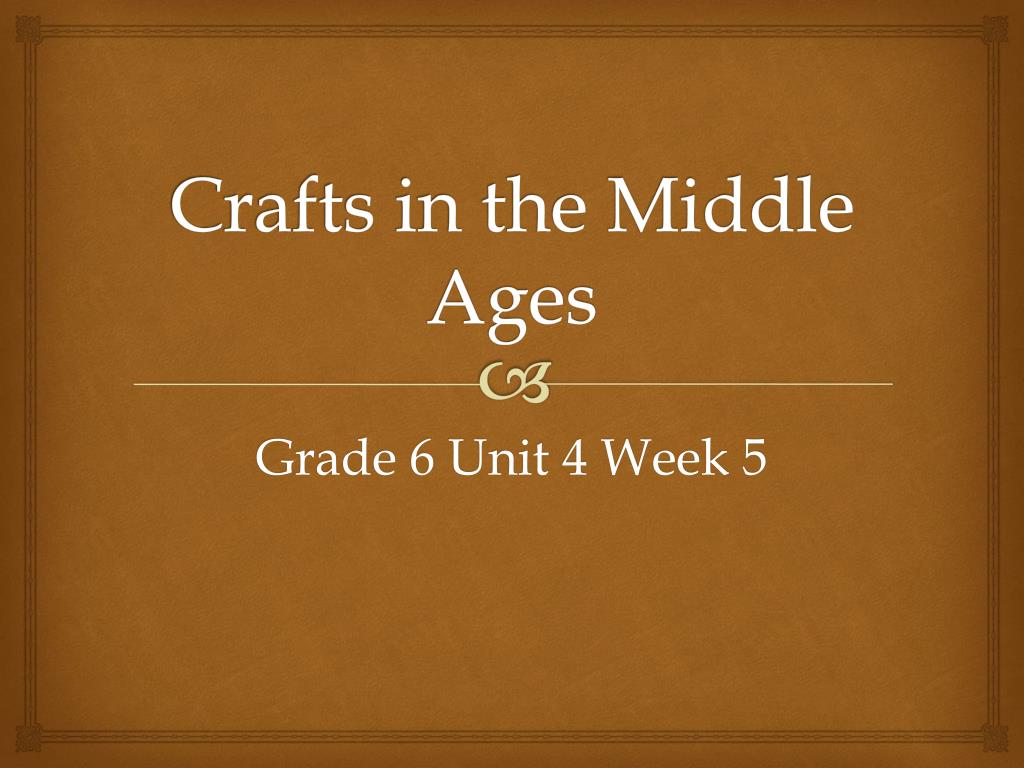 PPT - Understanding Crafts in the Middle Ages PowerPoint Presentation ...