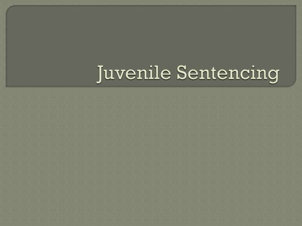 PPT - Juvenile Sentencing PowerPoint Presentation, free download - ID ...