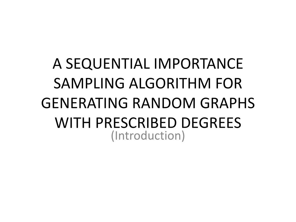 PPT - Sequential Importance Sampling Algorithm for Generating Random ...
