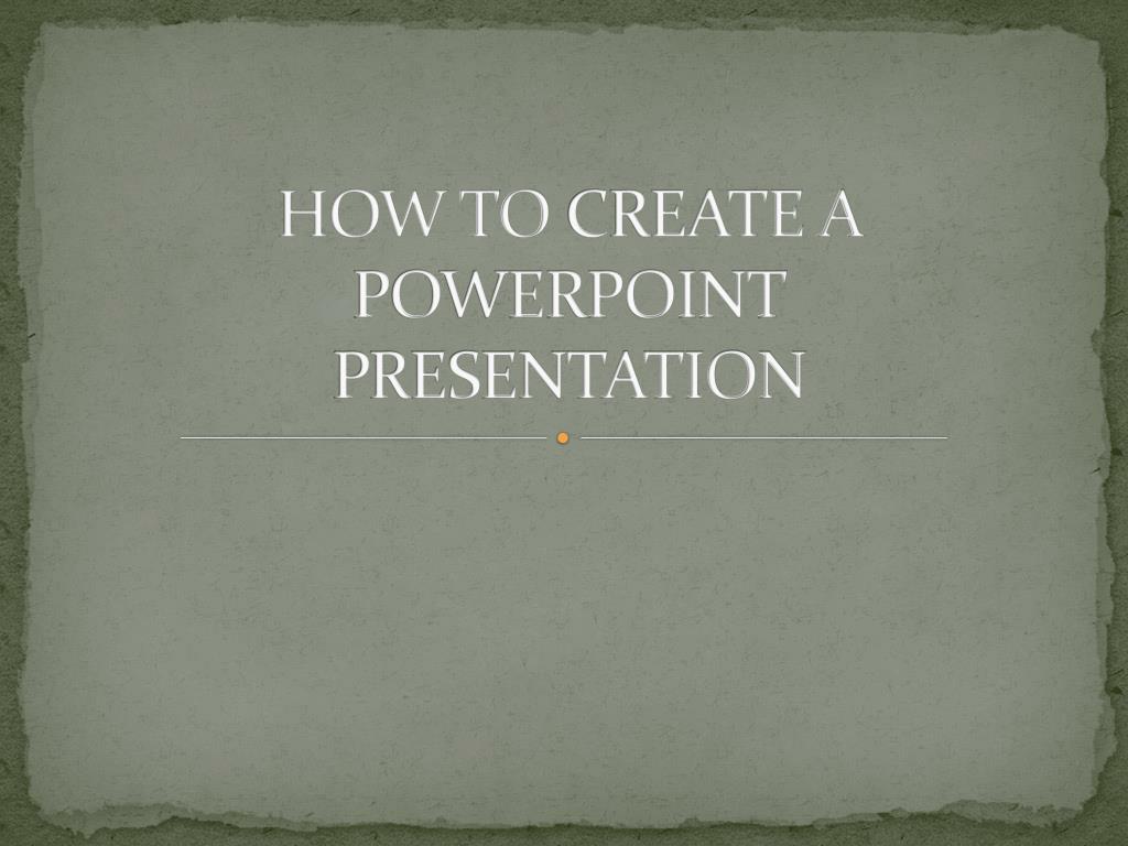 PPT - HOW TO CREATE A POWERPOINT PRESENTATION PowerPoint Presentation ...