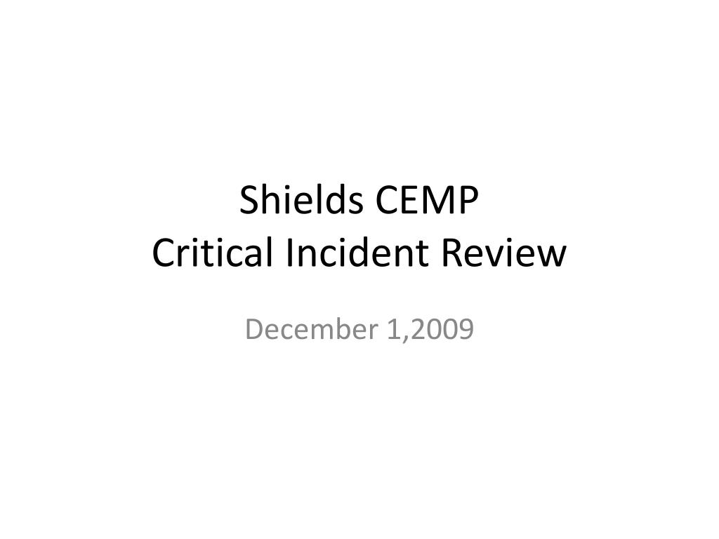 PPT - Shields CEMP Critical Incident Review PowerPoint Presentation ...