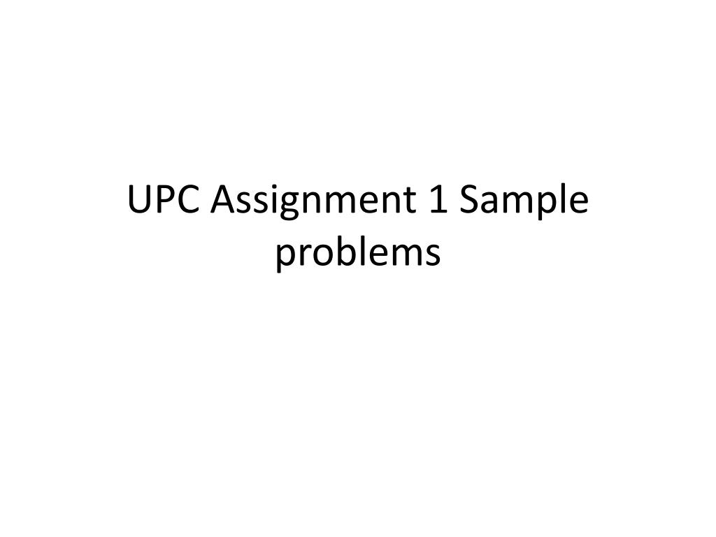 PPT - UPC Assignment 1 Sample problems PowerPoint Presentation, free ...