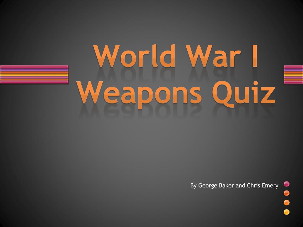 PPT - World War I Weapons Quiz PowerPoint Presentation, free download ...