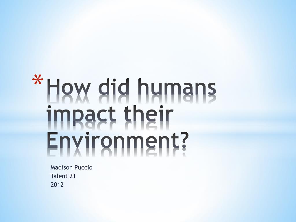 PPT - How did humans impact their Environment? PowerPoint Presentation ...