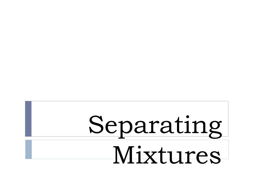 PPT - Separating Mixtures PowerPoint Presentation, free download - ID ...